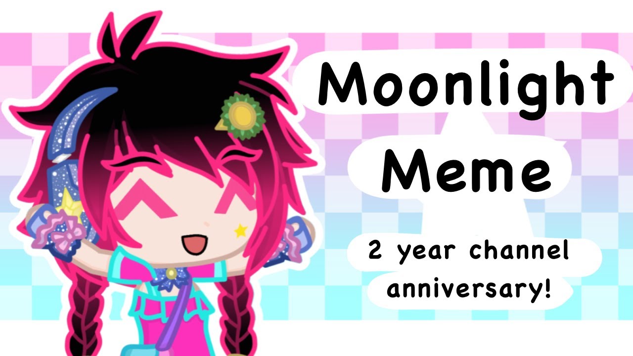 【Moonlight Meme 🌙】Gacha + Art ★ 2 Year Channel Anniversary! - YouTube