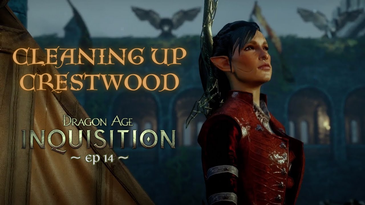 Cleaning Up Crestwood | Dragon Age: Inquisition | Elf Warrior Modded Let’s Role-Play | Episode ...