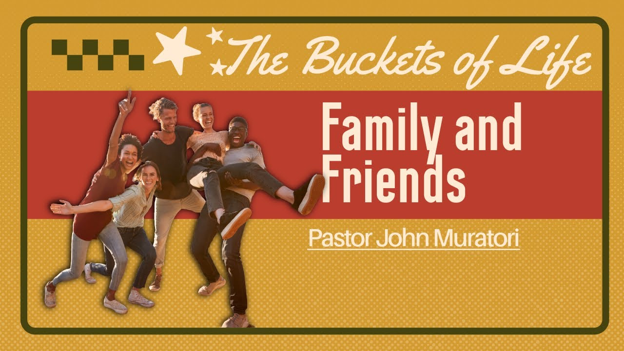 The Buckets of Life: Family and Friends - Pastor John Muratori ...