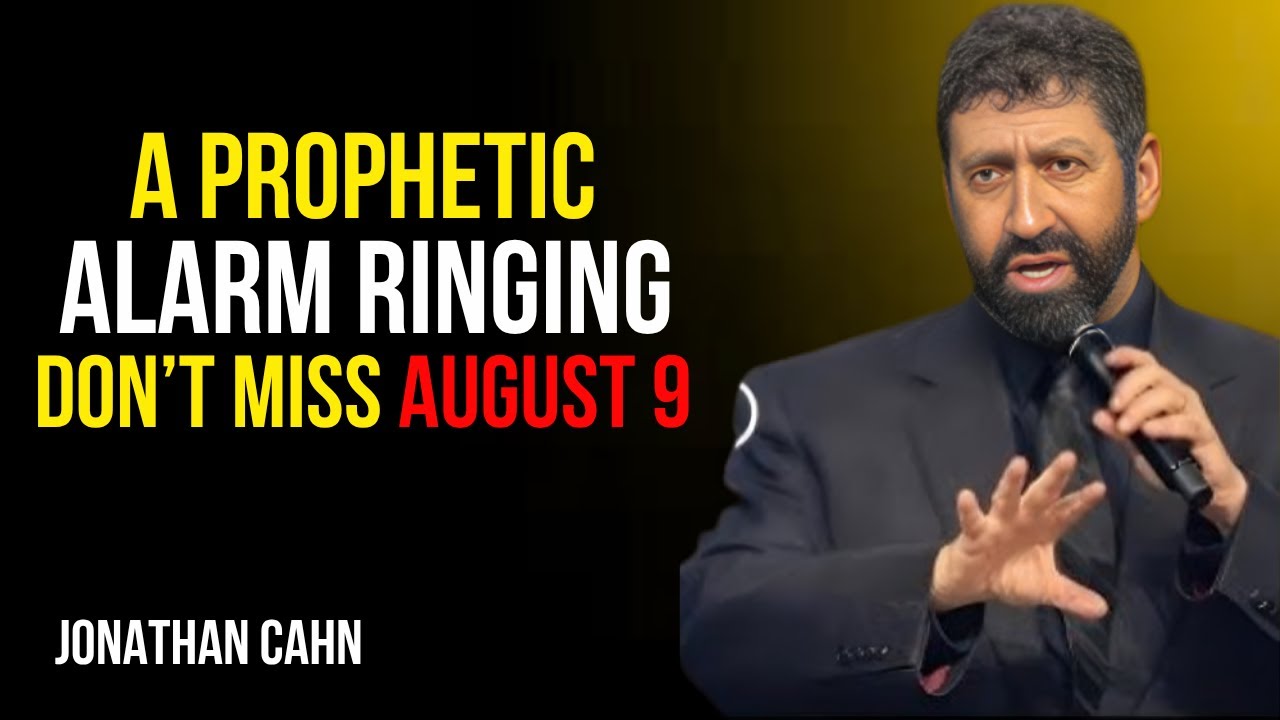 "A Prophetic Alarm Is Ringing – Don’t Miss August 9 JONATHAN CAHN # ...