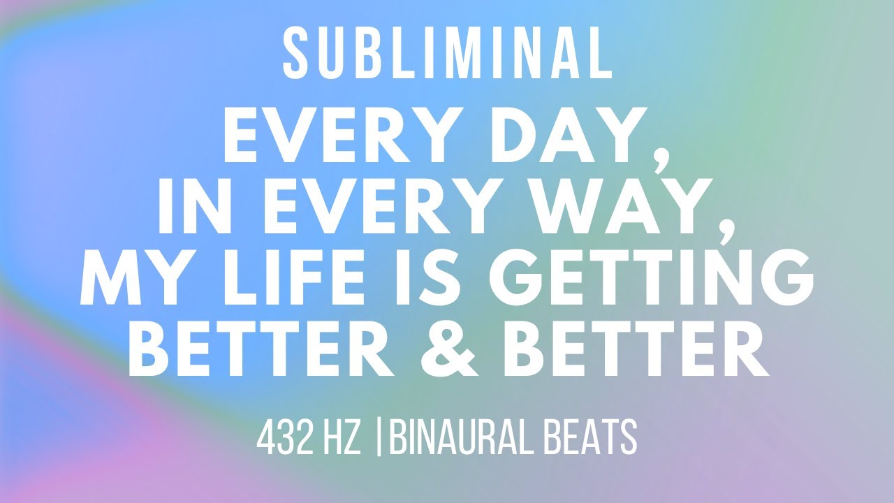 subliminal booster: every day, in every way, my life is getting better ...