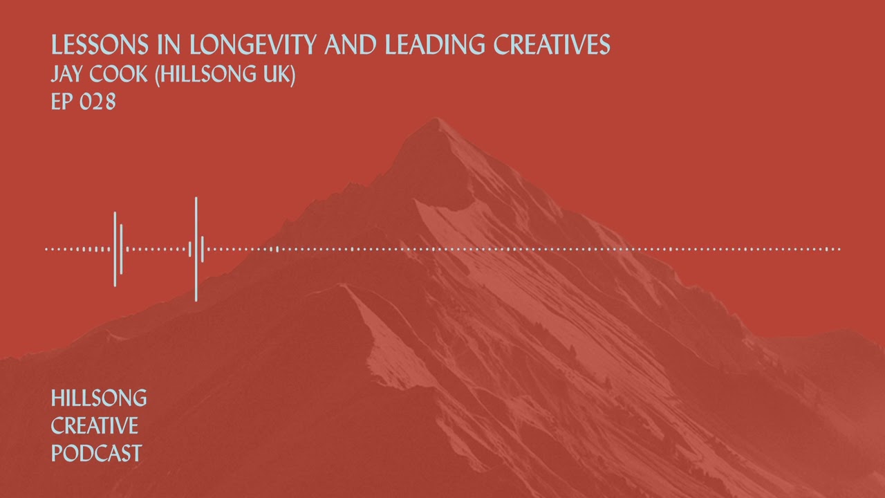 Hillsong Creative Podcast 028 - Jay Cook (Hillsong London) Lessons in ...