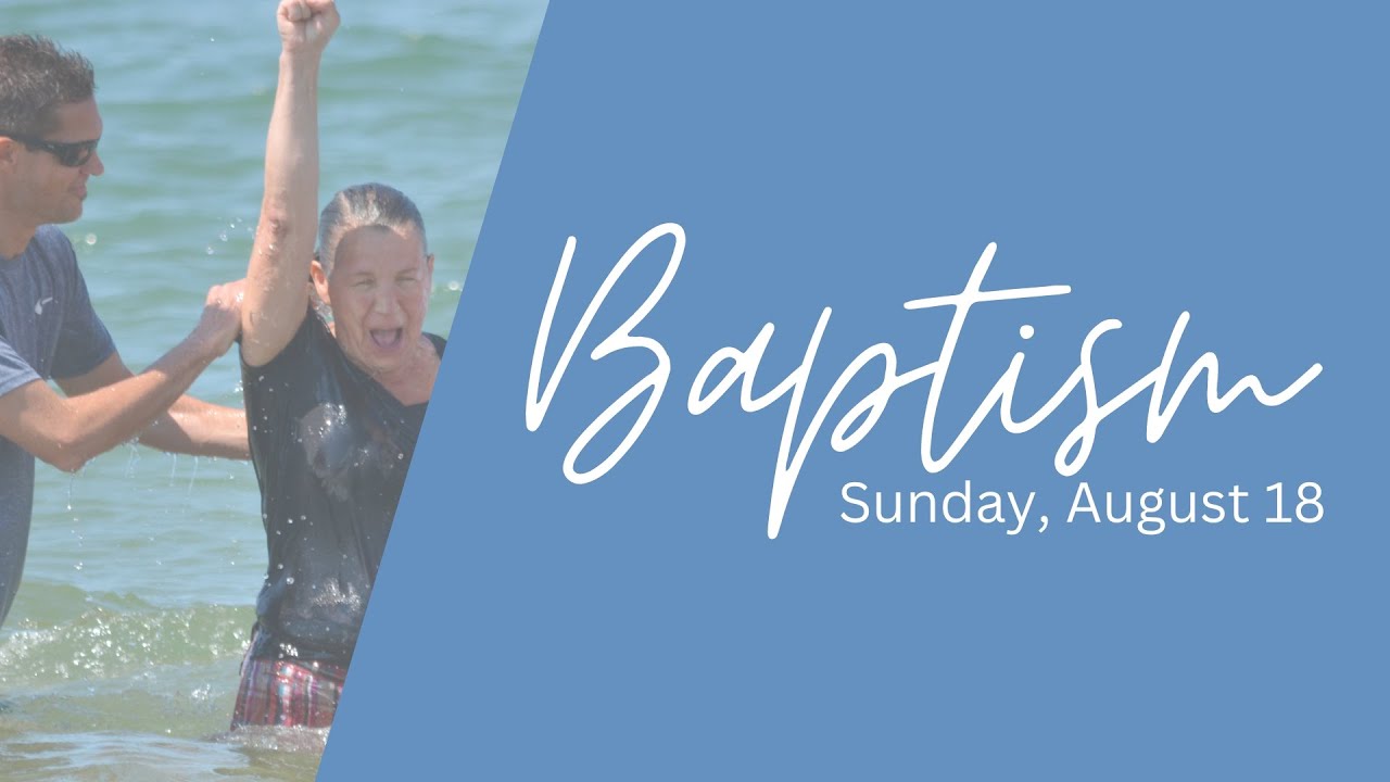 8/18/24 Baptism Sunday: "Why Shouldn't I Be Baptized?" – Acts 8:26-39 ...