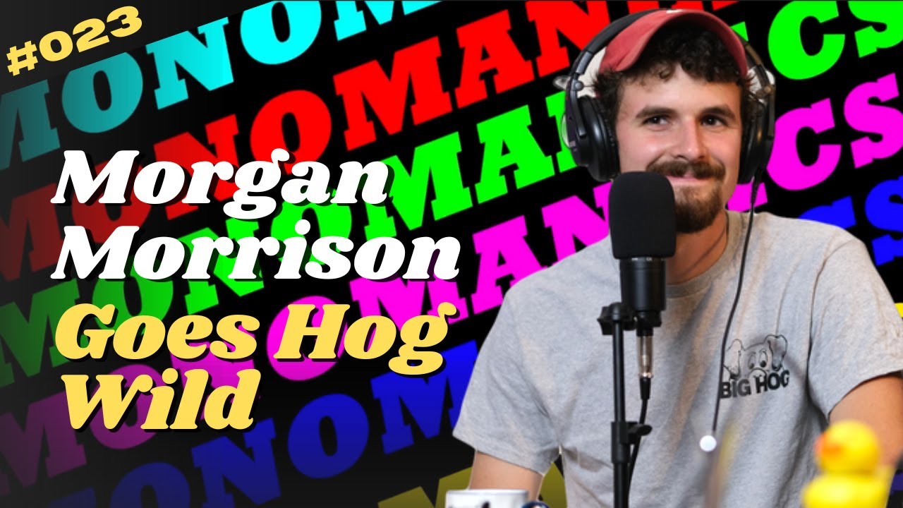 Monomaniacs Ep23 - Morgan Morrison Goes Hog Wild (feat. Morgan Morrison ...