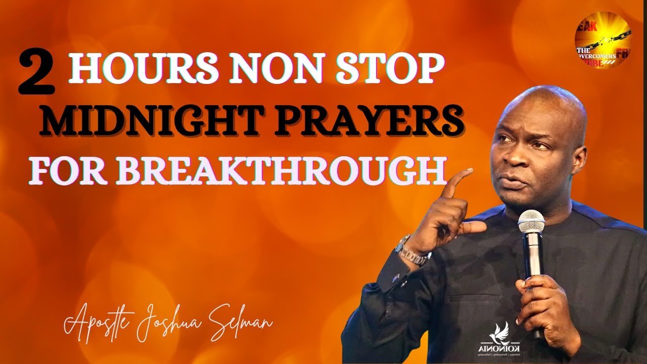 MUST WATCH : 2 HOURS MIDNIGHT NON -STOP PRAYERS WITH Apostle Joshua ...