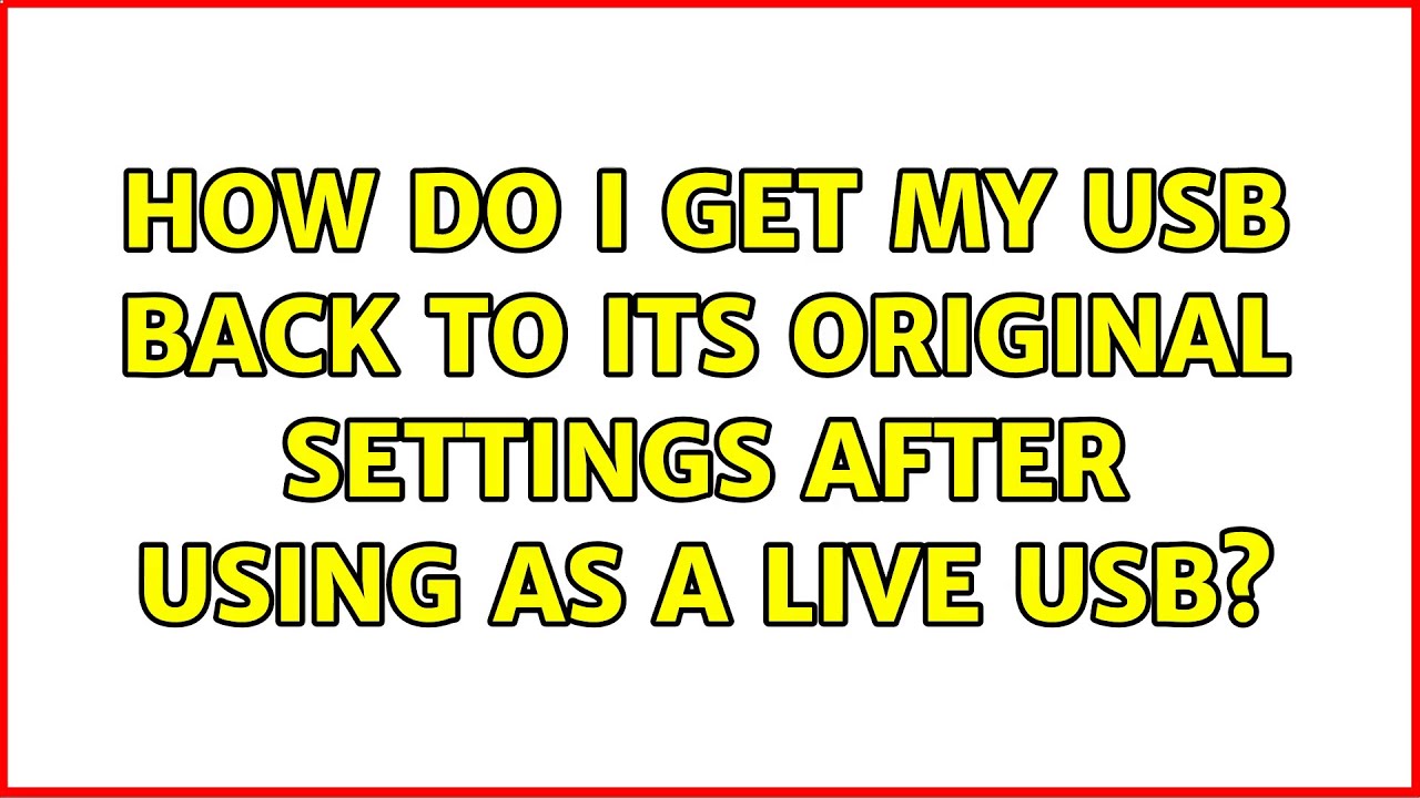How do I get my USB back to its original settings after using as a live ...