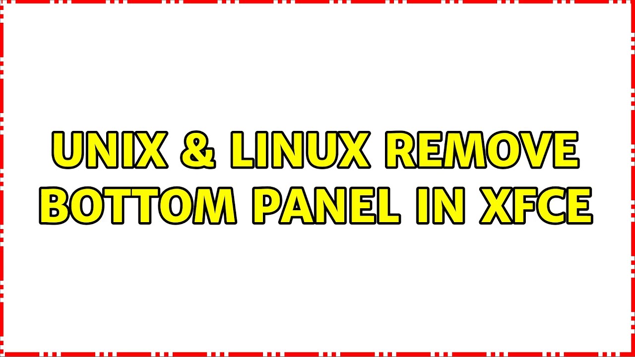 Unix & Linux: remove bottom panel in xfce - YouTube