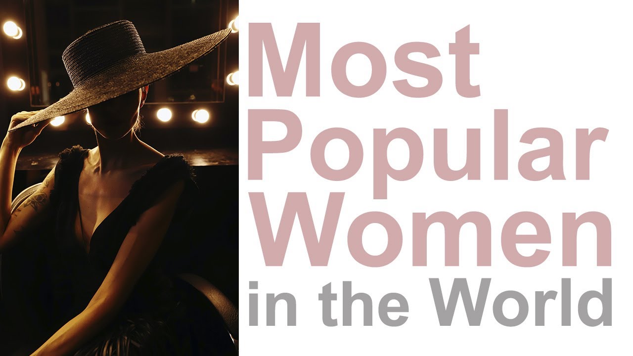 50 Most Popular Women in the World. Comparison - YouTube
