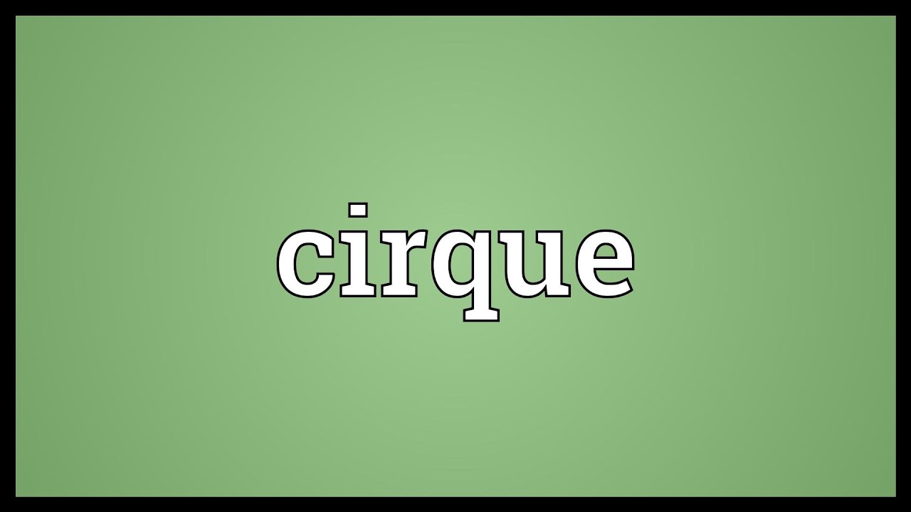 Cirque Meaning - YouTube