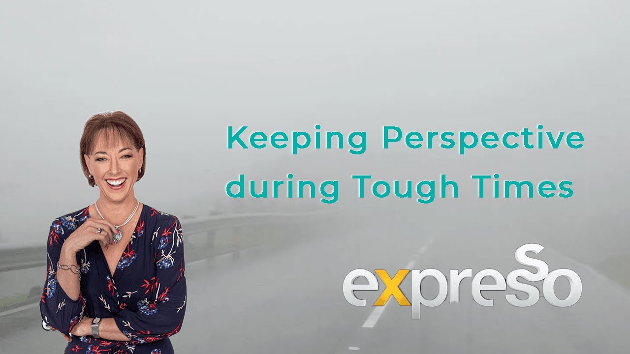 Keeping Perspective during Tough Times on Expresso - YouTube
