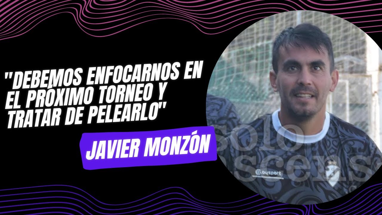 MONZÓN: "Debemos ENFOCARNOS en el PRÓXIMO TORNEO y TRATAR DE PELEARLO ...