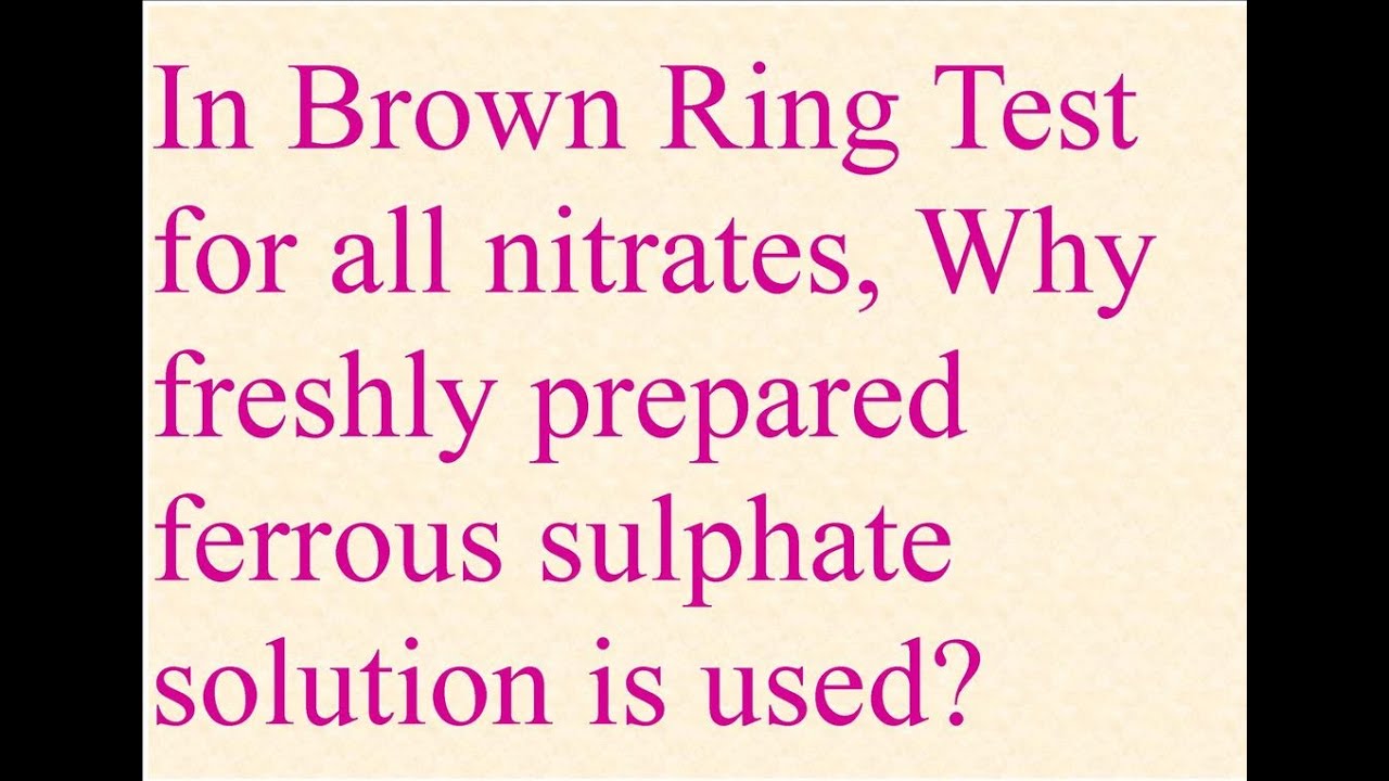 In Brown Ring Test for all nitrates, Why freshly prepared Ferrous ...