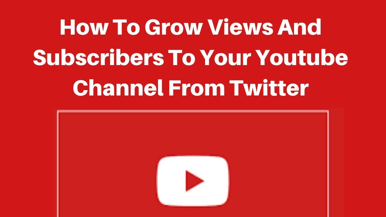 How To Grow Views And Subscribers To Your Youtube Channel From Twitter ...