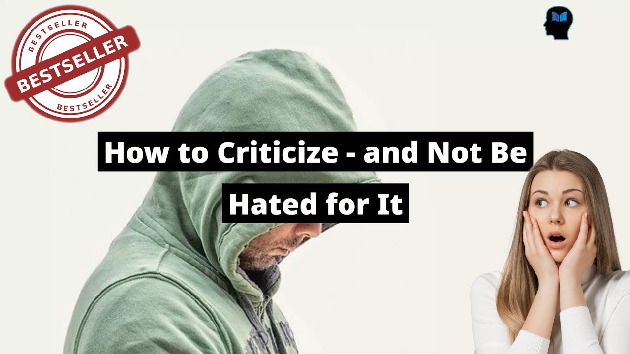 How to Criticize - and Not Be Hated for It | How to Win Friends and ...