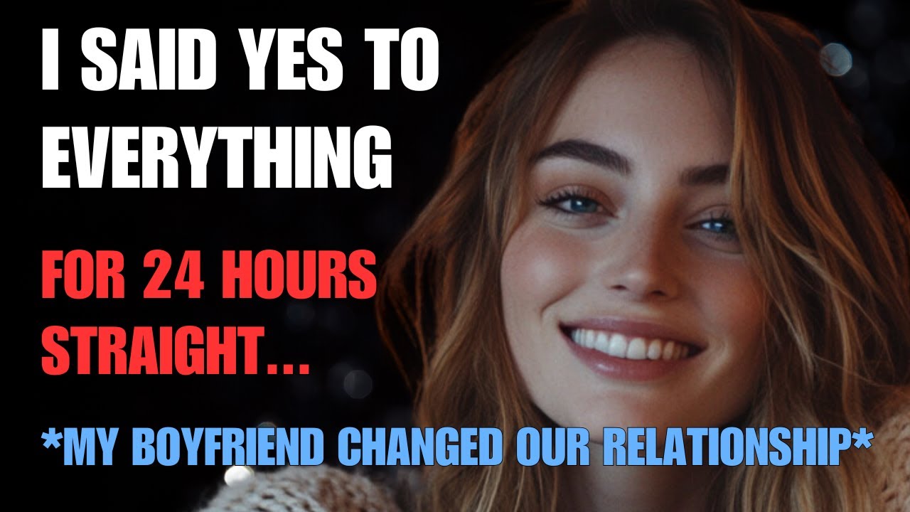 I Said YES to Everything My Boyfriend Wanted for 24 Hours... It Changed ...