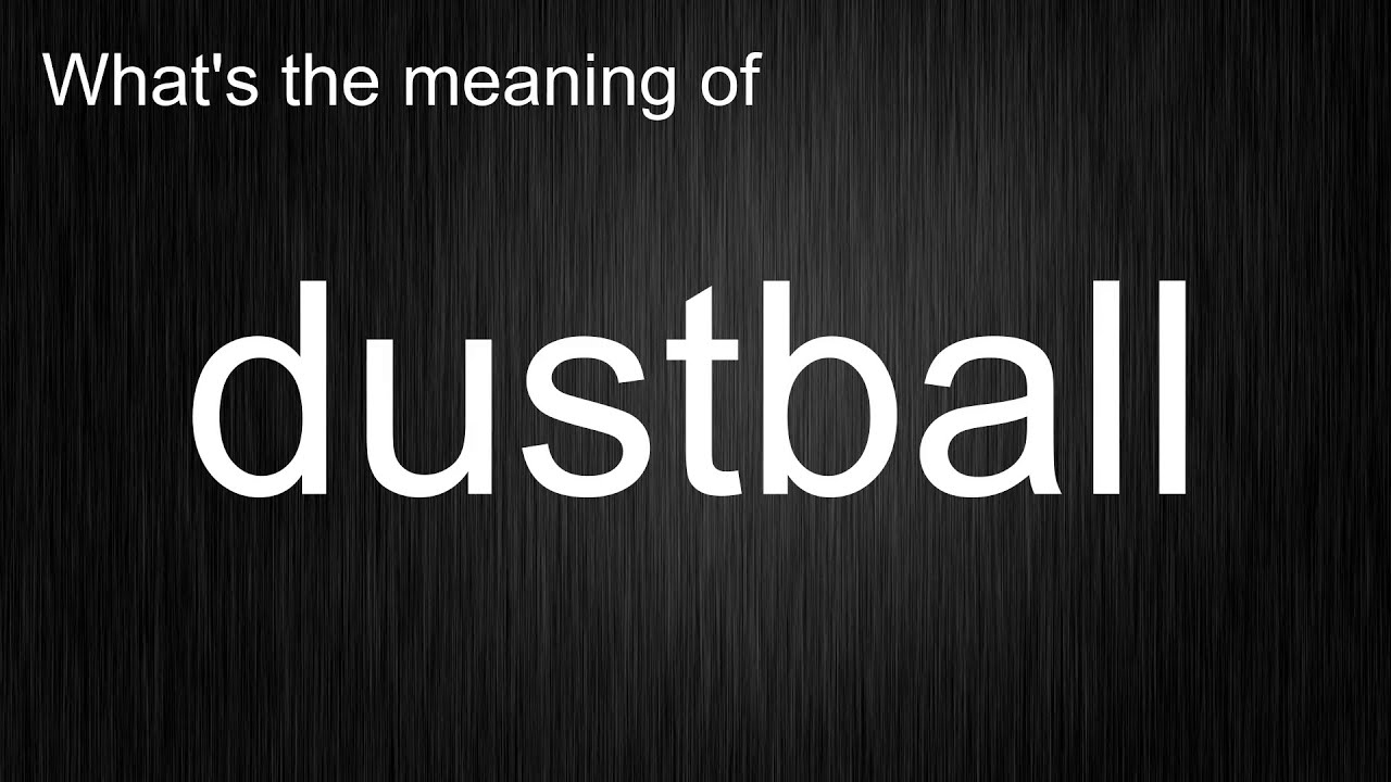 What's the meaning of "dustball", How to pronounce dustball? - YouTube