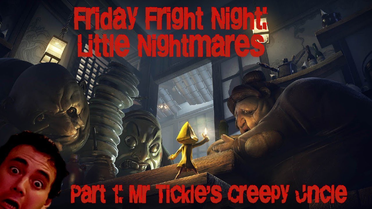 Friday Fright Night - Little Nightmares: Part 1Mr Tickles creepy Uncle - YouTube