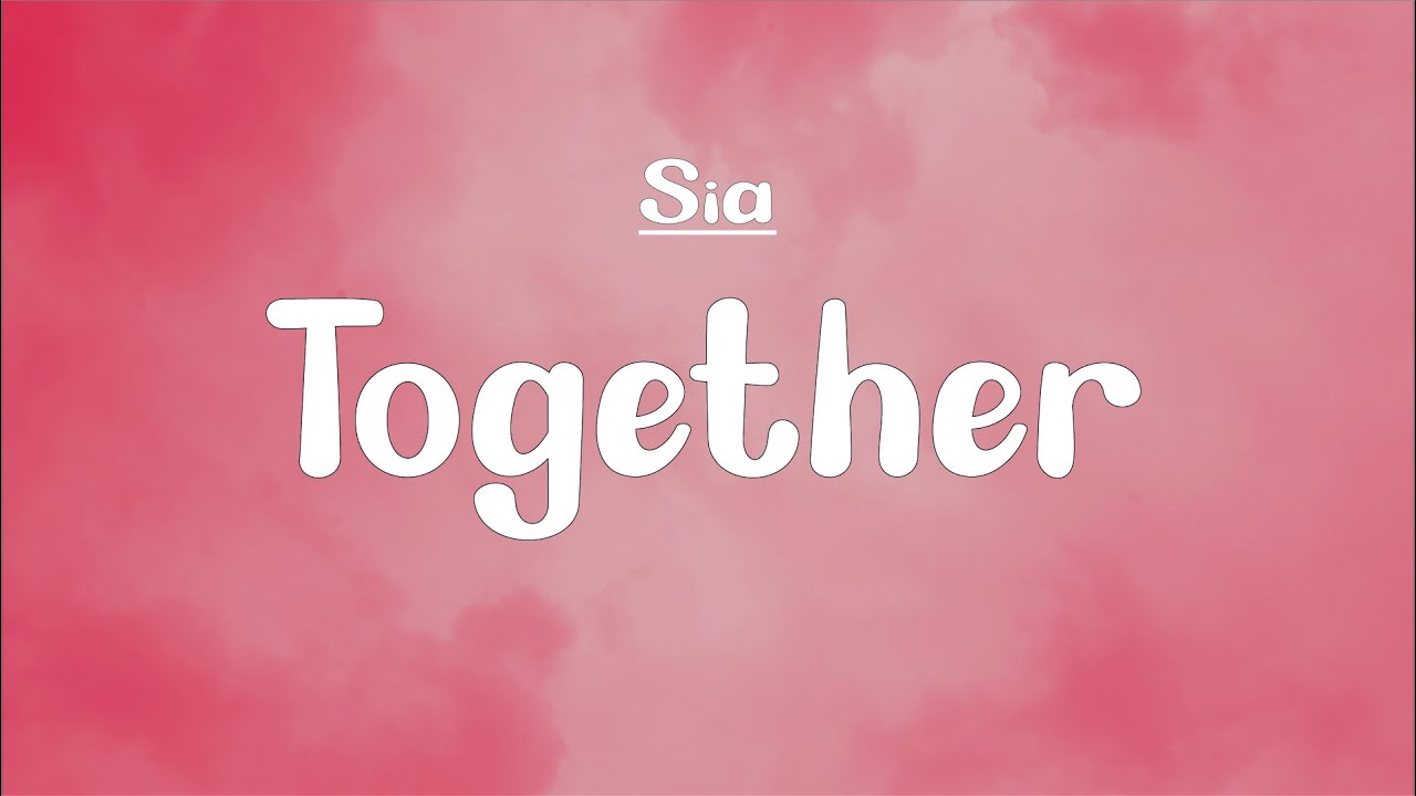 Sia - Together (Lyrics) - YouTube