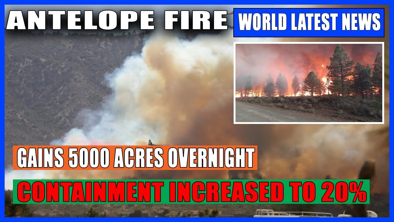 Antelope Fire gains 5000 acres overnight; containment increased to 20% ...