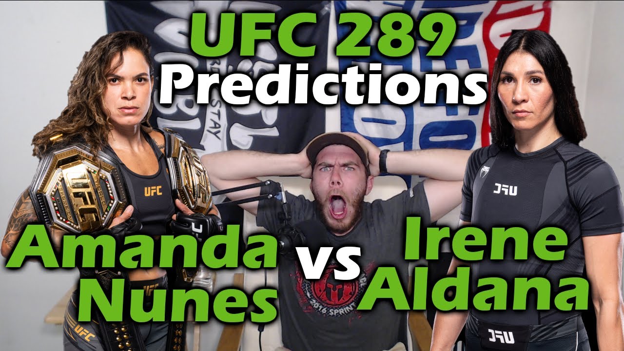 Ufc 289 Amanda Nunes Vs Irene Aldana Official Predictions Youtube