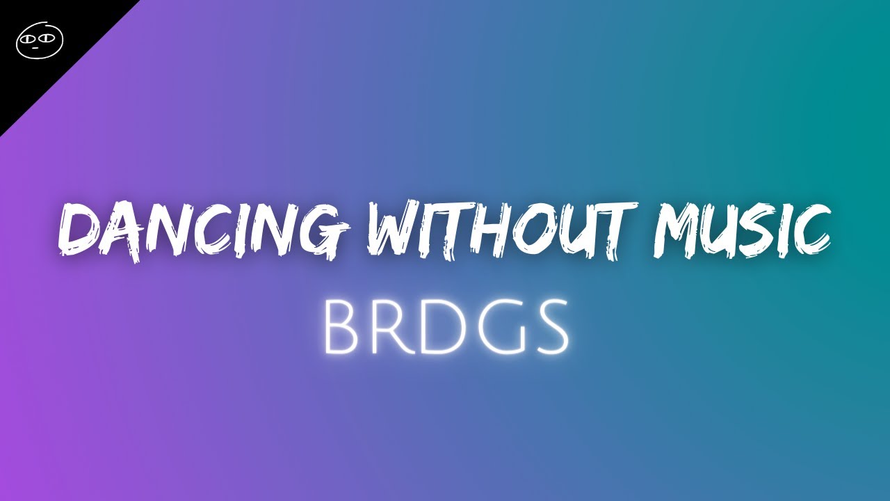 BRDGS // Dancing Without Music ♫ Lyrics ♫ - YouTube