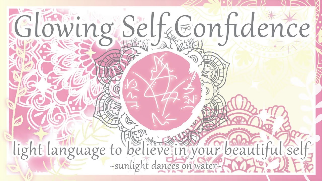 Glowing Self Confidence - Light Language to Believe in Your Beautiful ...