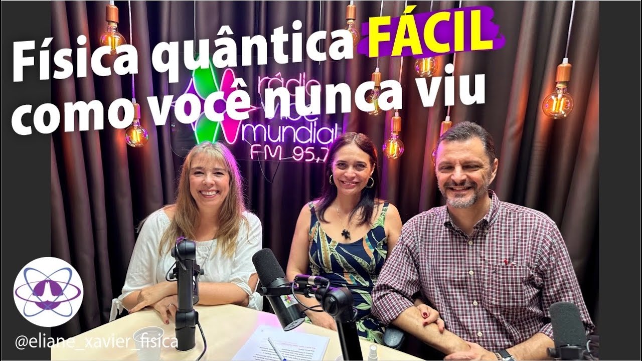 FÍSICA QUÂNTICA PODE SER FÁCIL. Entrevista Eliane Xavier Parte 3 - YouTube