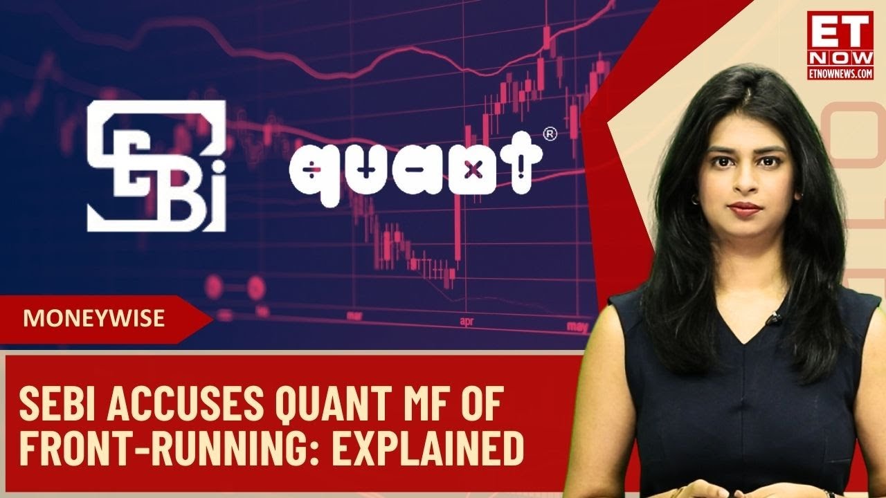 SEBI Raid On Quant MF: What Is Front-Running; How It Impacts Investors ...