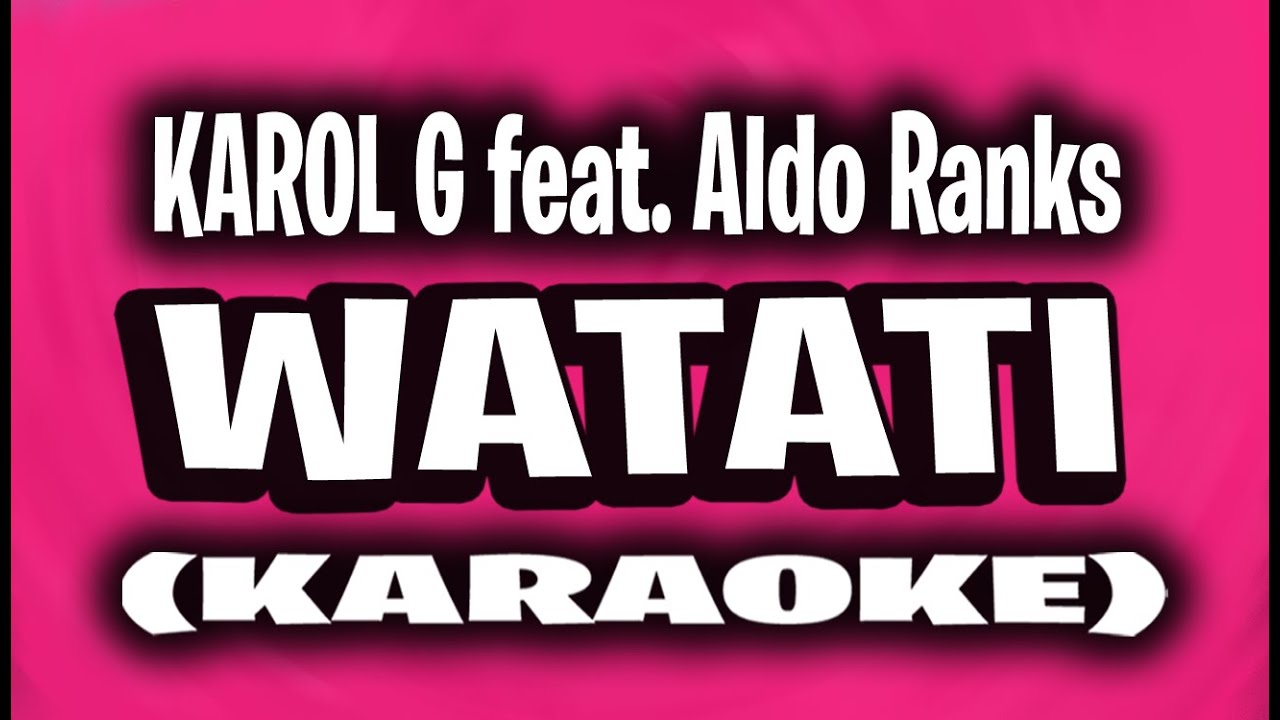 KAROL G - WATATI (feat. Aldo Ranks) (From Barbie The Album) [KARAOKE ...