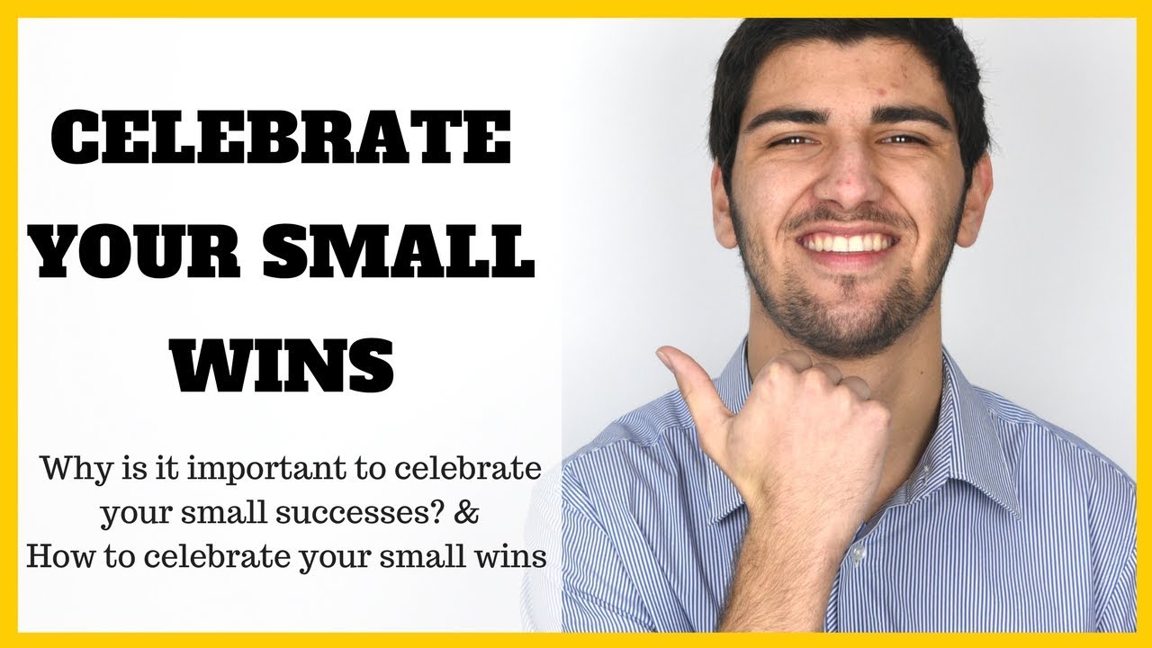 THE IMPORTANCE OF CELEBRATING YOUR SMALL WINS - YouTube