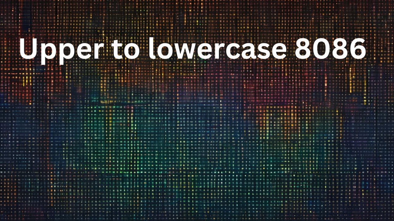 Assembly 8086 Upper To Lowercase T rk e YouTube assembly-8086-upper-to-lowercase-t-rk-e-youtube