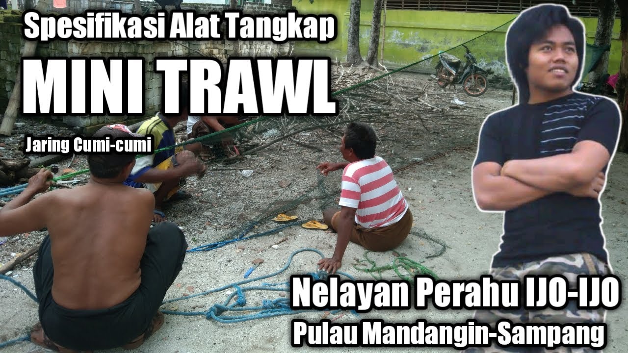 Spesifikasi Alat Tangkap Mini TRAWL || Nelayan Perahu IJO-IJO || Pulau ...