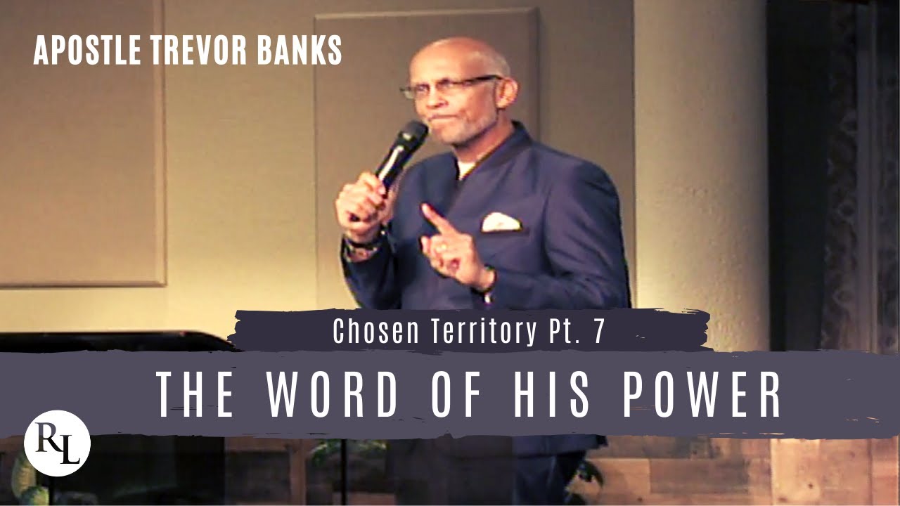 Chosen Territory Pt. 7: The Word of His Power - Apostle Trevor Banks ...