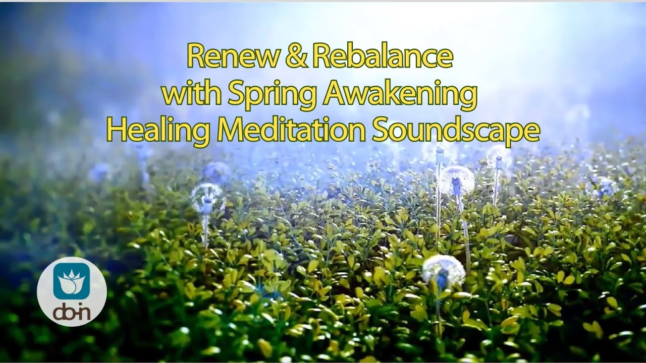 Renew & Rebalance with Spring Awakening | Healing Meditation Soundscape ...
