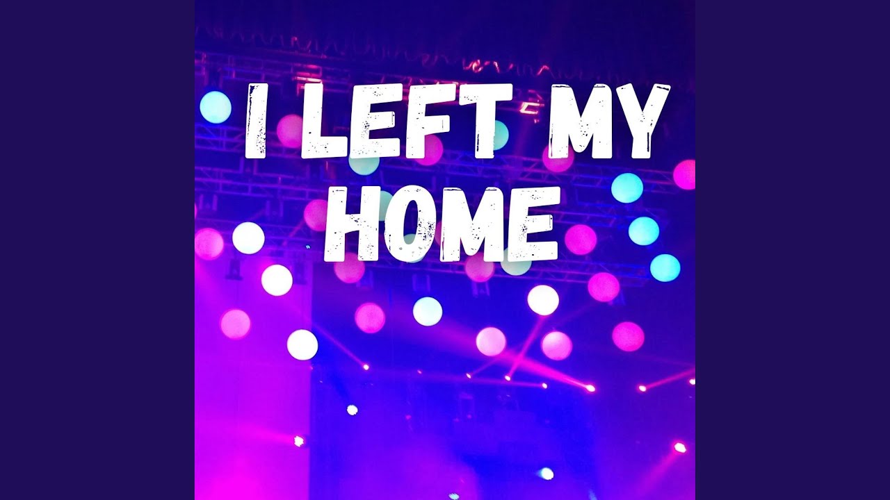 I Left My Home - YouTube