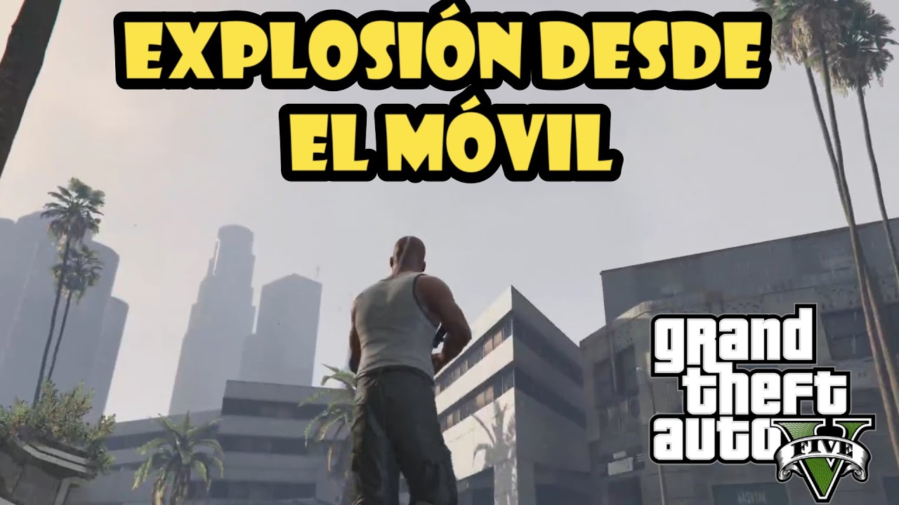 Cómo crear una EXPLOSIÓN desde el MÓVIL en GTA 5 ️ - YouTube