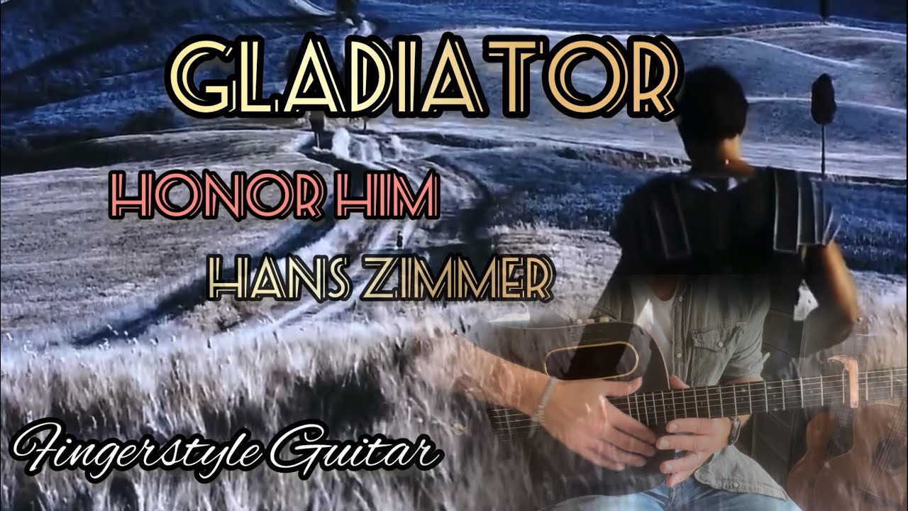GLADIATOR - Honor Him - Hans Zimmer - Fingerstyle Guitar arrangement ...