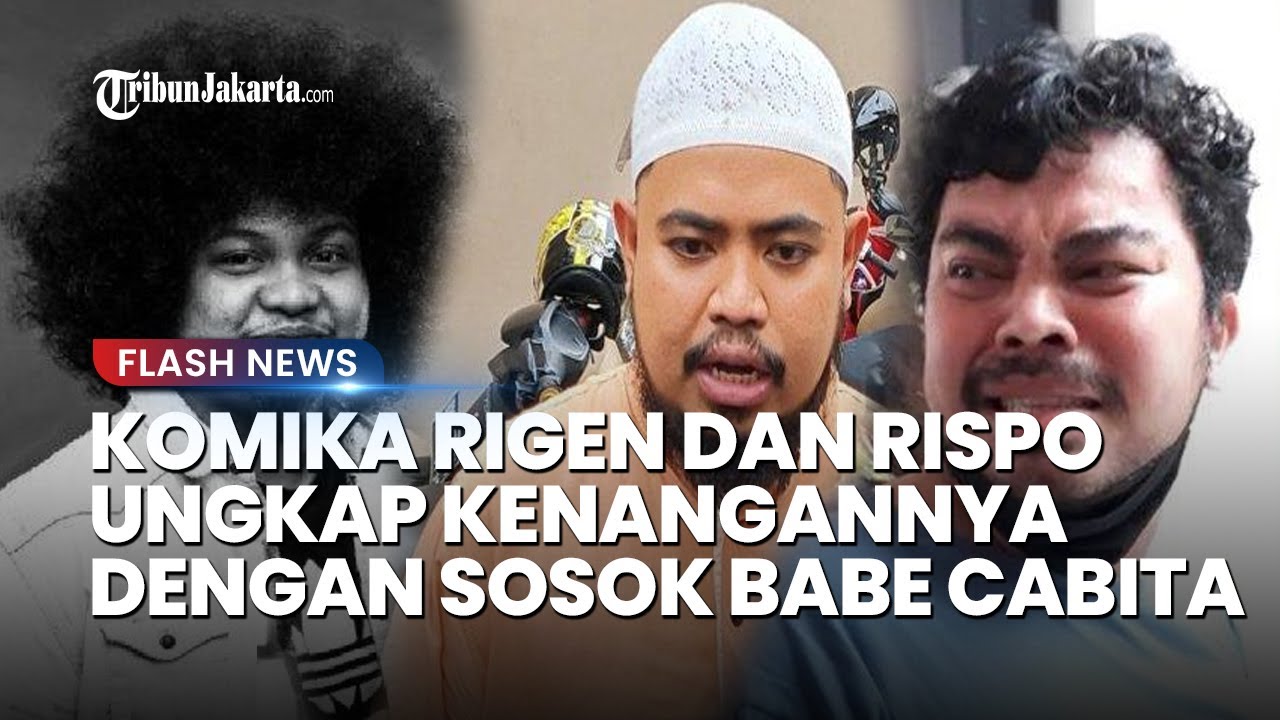Rigen & Rispo Ungkap Kenangannya dengan Babe Cabita, Tak Pernah ...