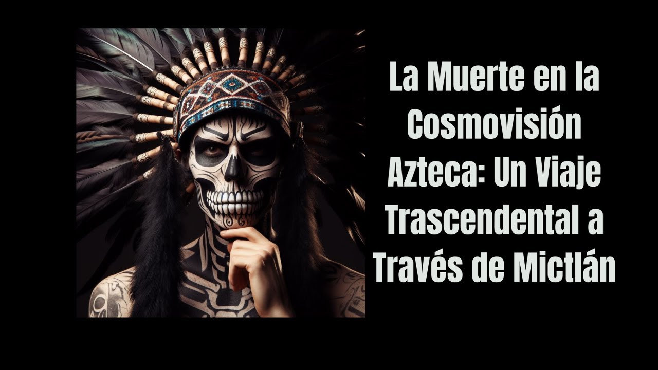 La Muerte en la Cosmovisión Azteca: Un Viaje Trascendental a Través de ...