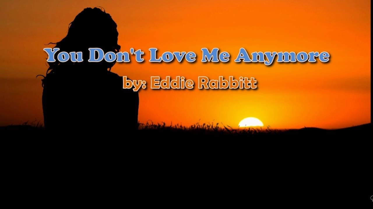 You Dont Love Me Anymore - YouTube