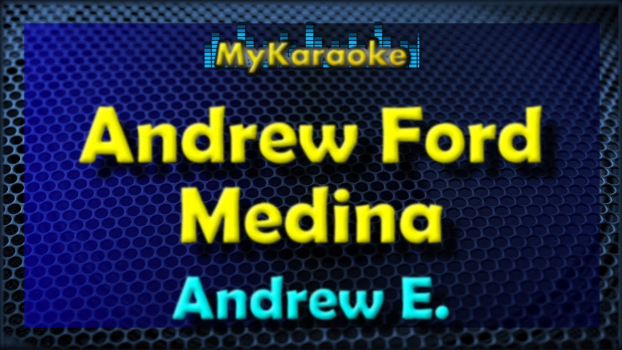 ANDREW FORD MEDINA - Karaoke version in the style of ANDREW E. - YouTube