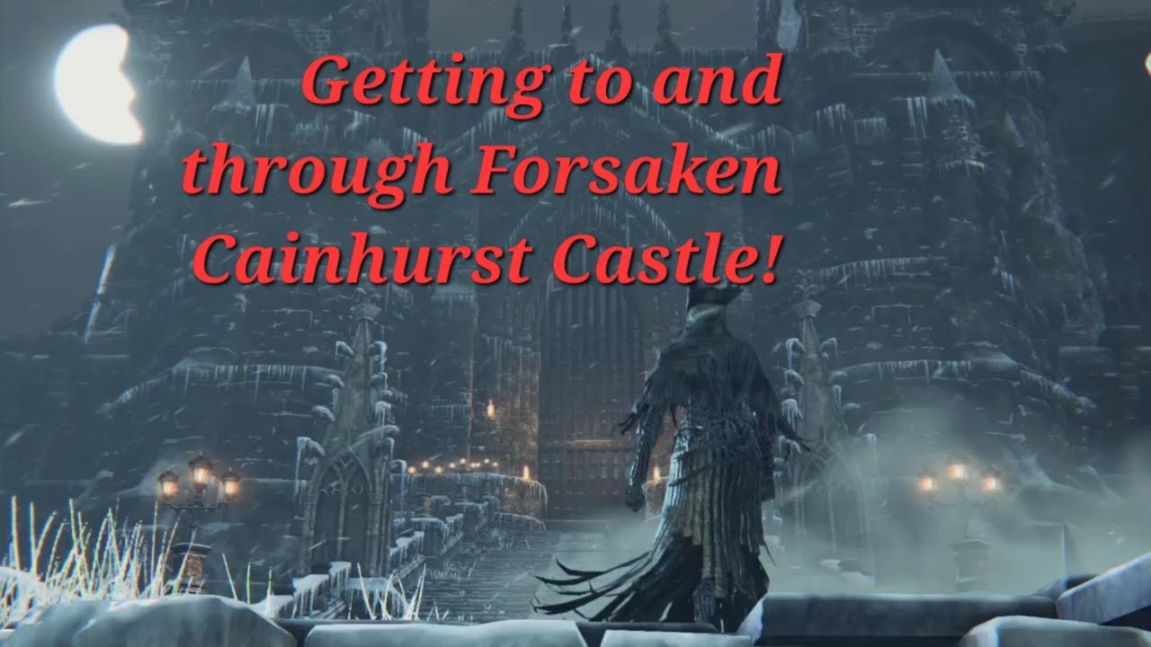 Bloodborne Guide: Getting to and through Forsaken Cainhurst Castle ...