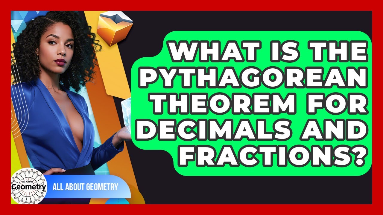 What Is The Pythagorean Theorem For Decimals And Fractions? - All About ...