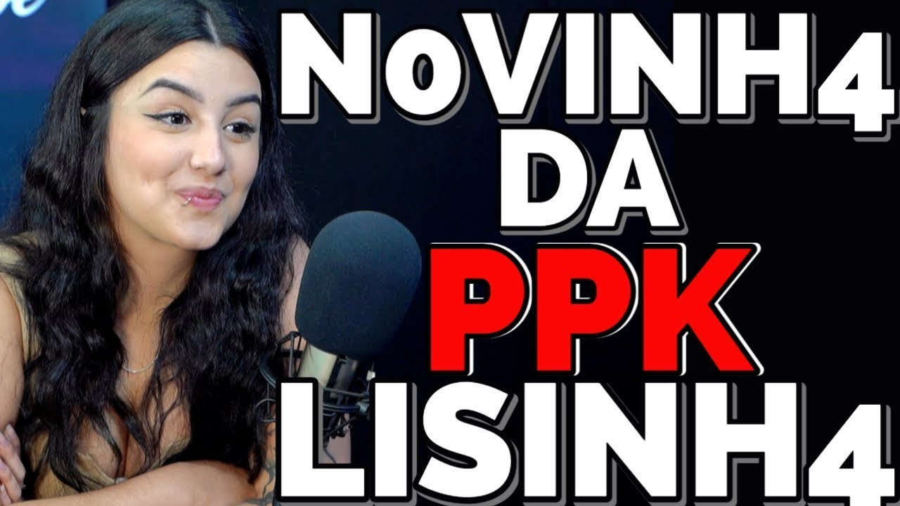 MINHA PPK É LISINHA QUE VER PODCAST - YouTube