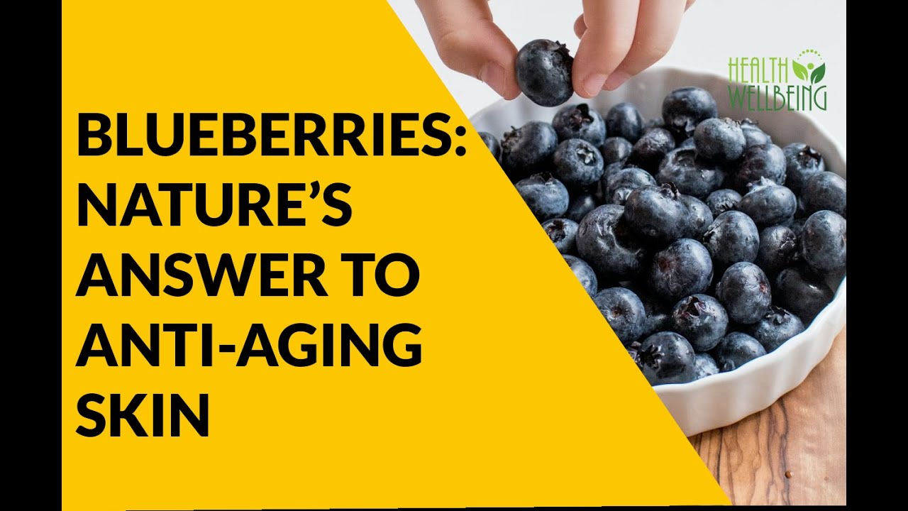Blueberries Natures Answer to Anti Aging Skin - YouTube