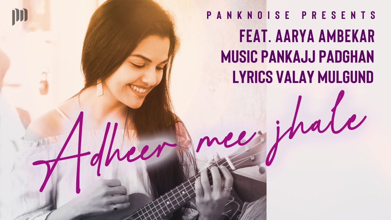 Pankajj Padghan - Adheer Mee Jhale Feat Aarya Ambekar (Lyrical Video ...