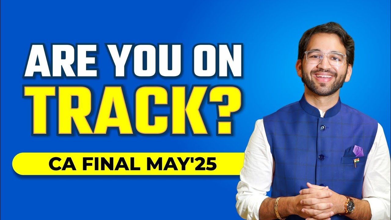 Detailed Guidance for CA Final May'25 students - Are you on track ...