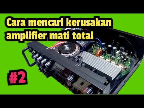 Cara mencari kerusakan amplifier mati atau tidak keluar suara