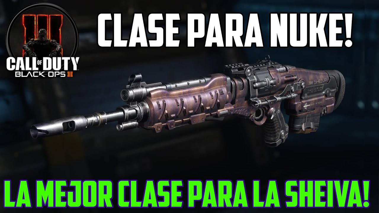 LA MEJOR CLASE PARA LA NUCLEAR CON LA SHEIVA - CALL OF DUTY BO3 - YouTube