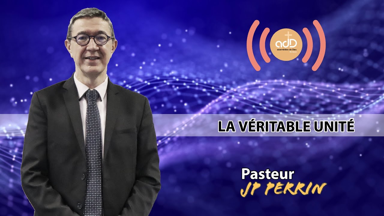 Culte 19/03/23 : La véritable unité : Jean Pierre PERRIN - YouTube